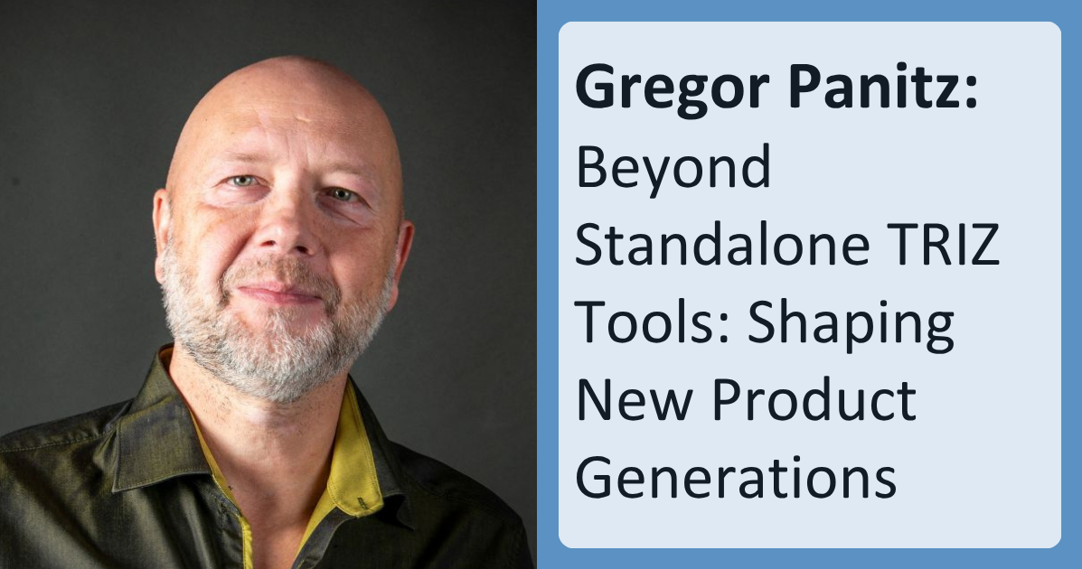 Gregor Panitz: Beyond Standalone TRIZ Tools for New Product Generations ...
