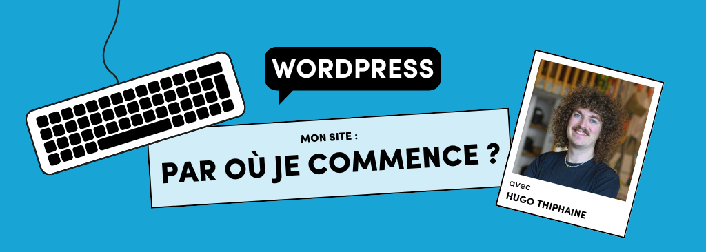 Mon site avec WordPress : par où je commence ? | Ulule Connect