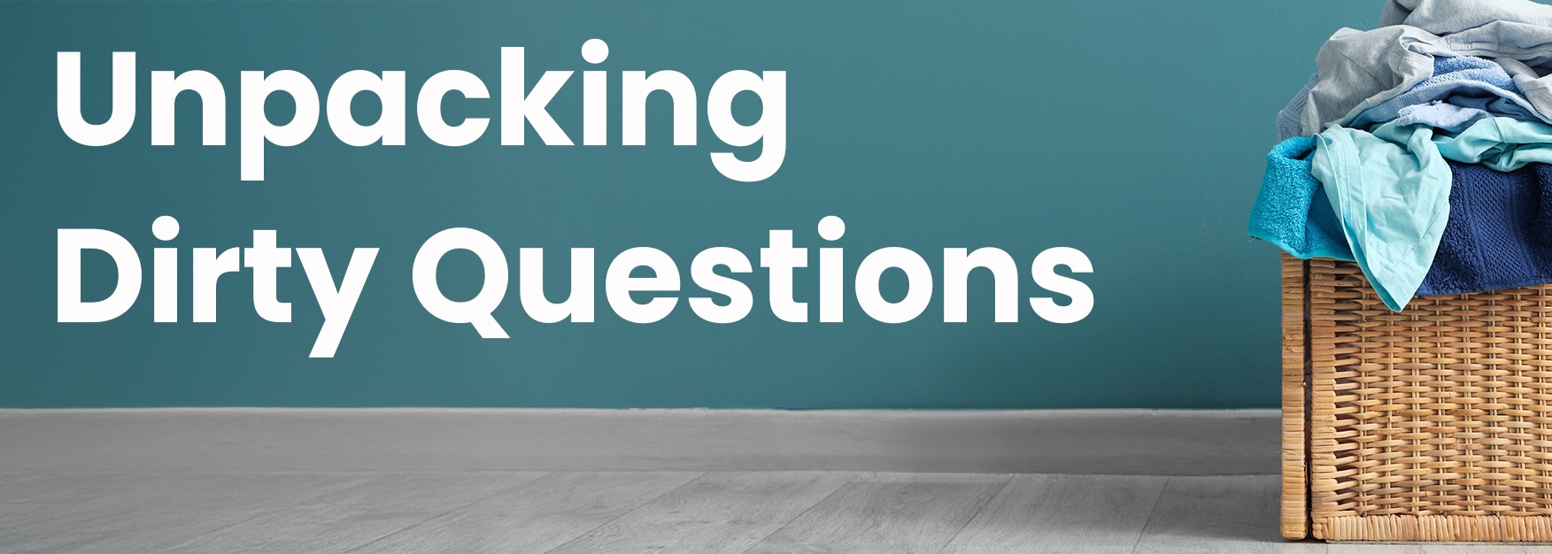 Unpacking Dirty Questions | Clean Campus