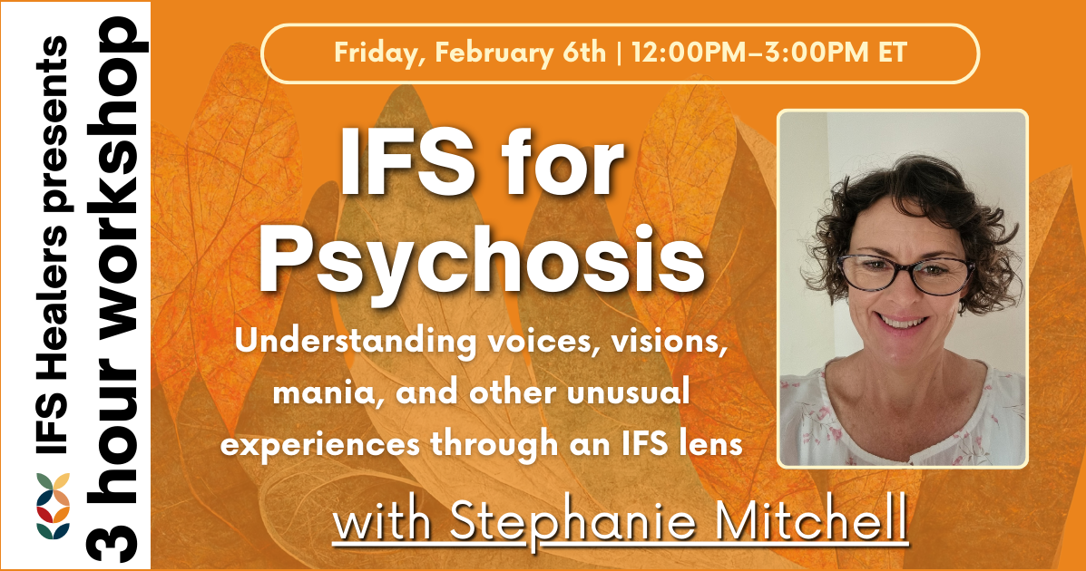 IFS for Psychosis Workshop with Stephanie Mitchell — Understanding ...