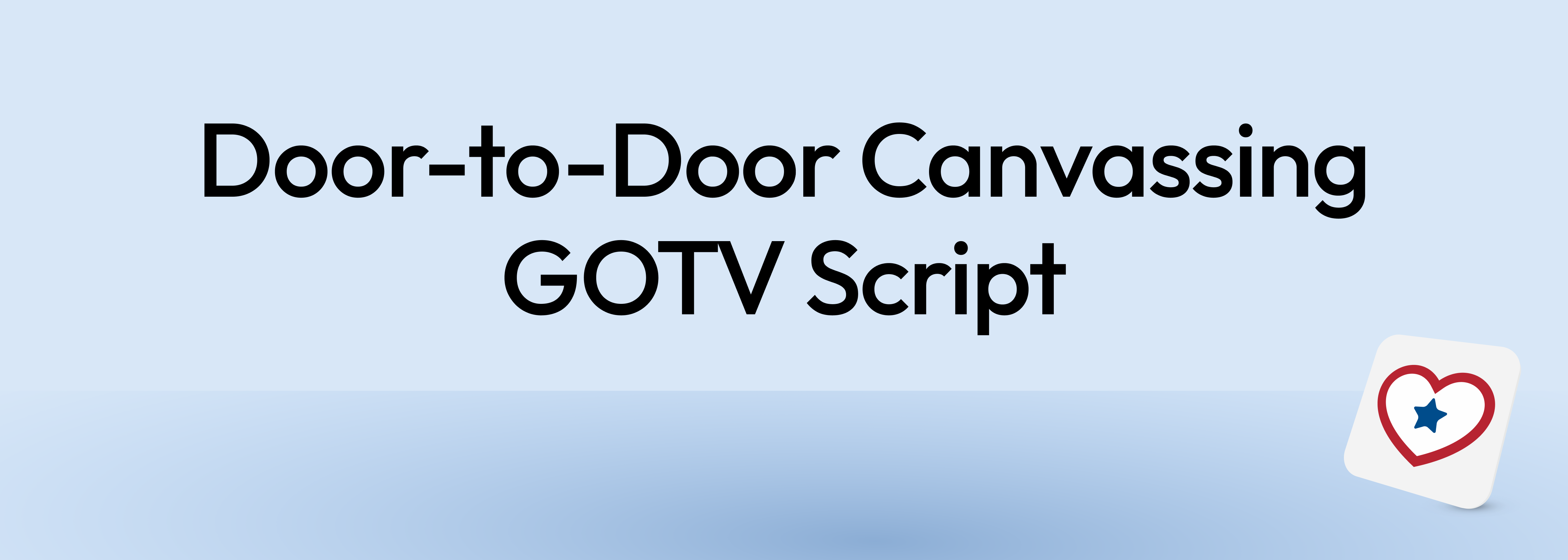 Door-to-Door Canvassing GOTV Script | GoodParty.org