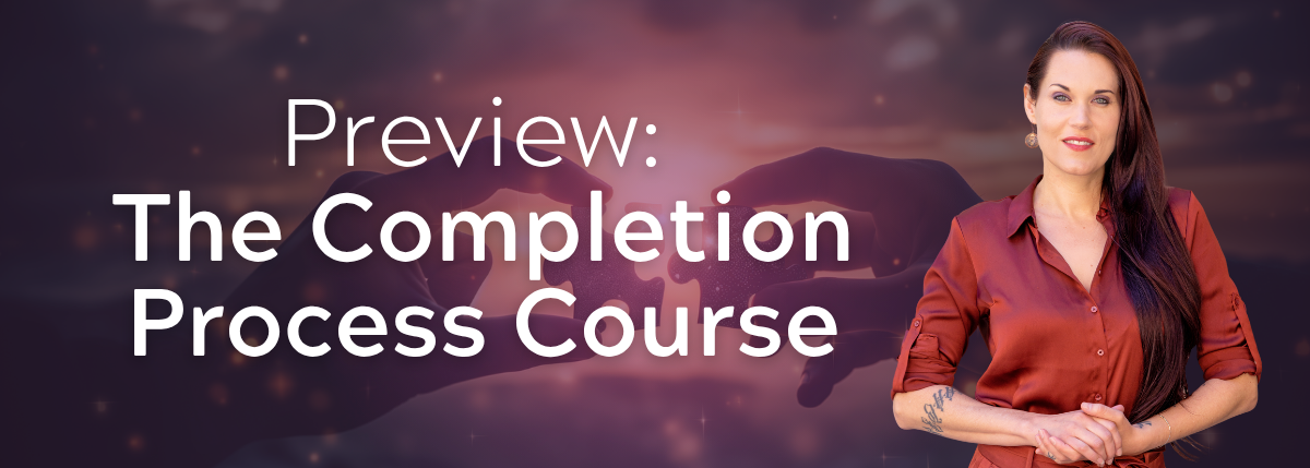 Exclusive: Look Inside The Completion Process Course | Teal Swan - Courses, Community, Events