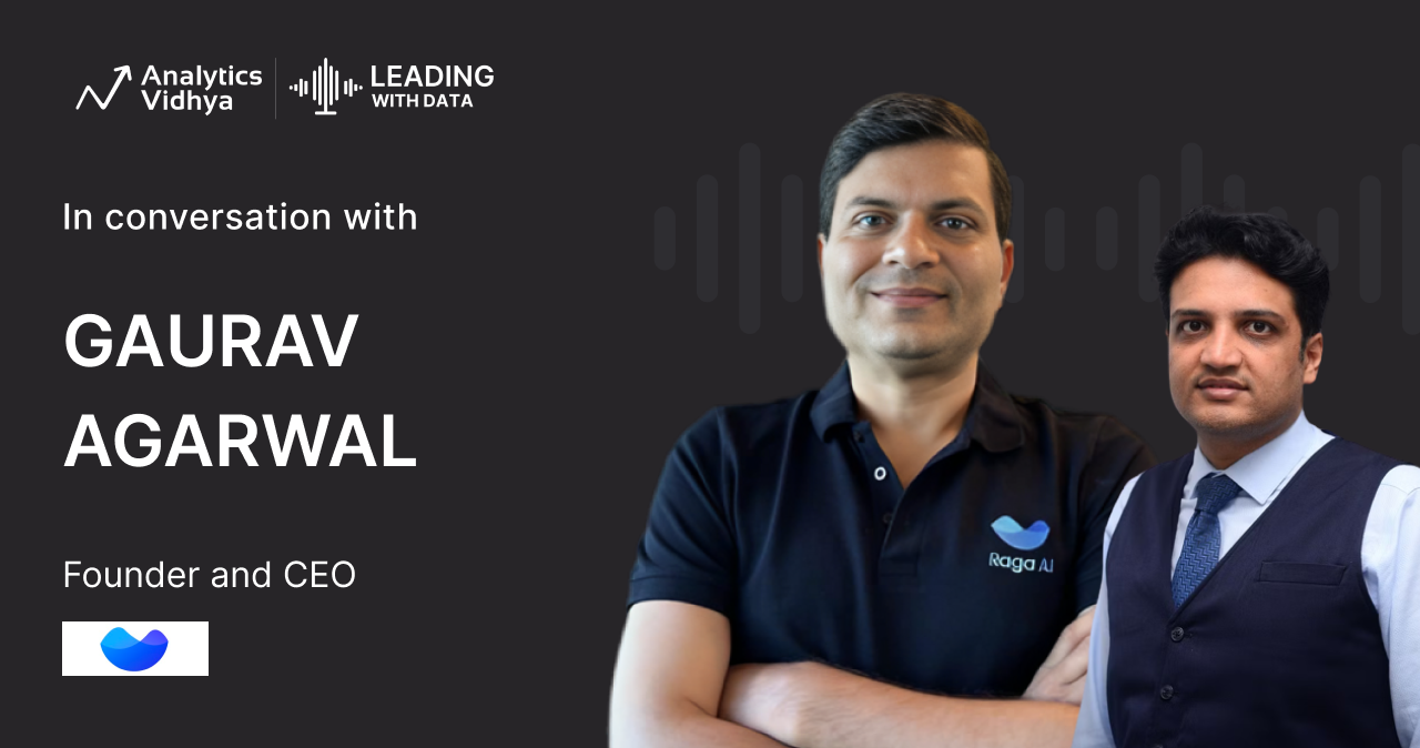 Gaurav Agarwal’s Blueprint for Success with RagaAI | Analytics Vidhya