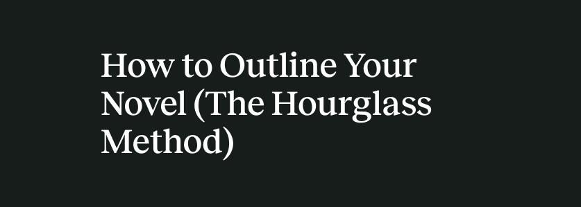 How to Outline Your Novel (The Hourglass Method) | ProWritingAid